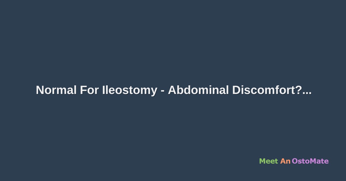 Normal For Ileostomy - Abdominal Discomfort?