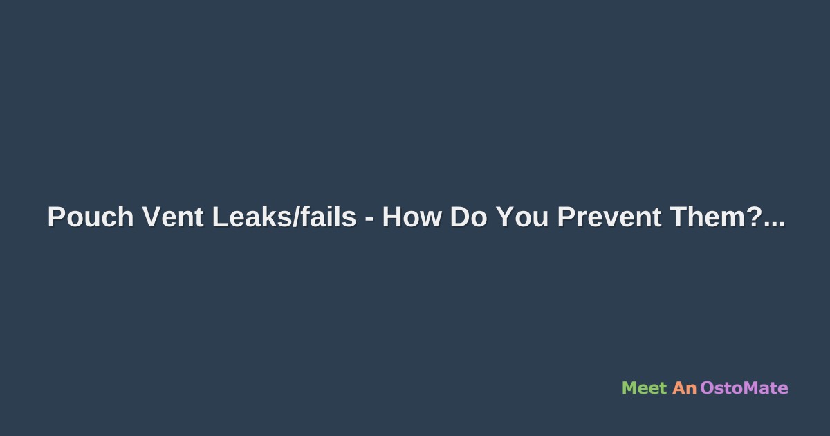Pouch Vent Leaks/fails - How Do You Prevent Them?