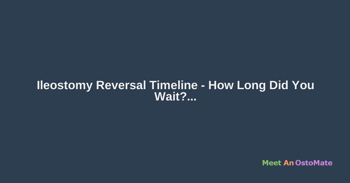 Ileostomy Reversal Timeline - How Long Did You Wait?