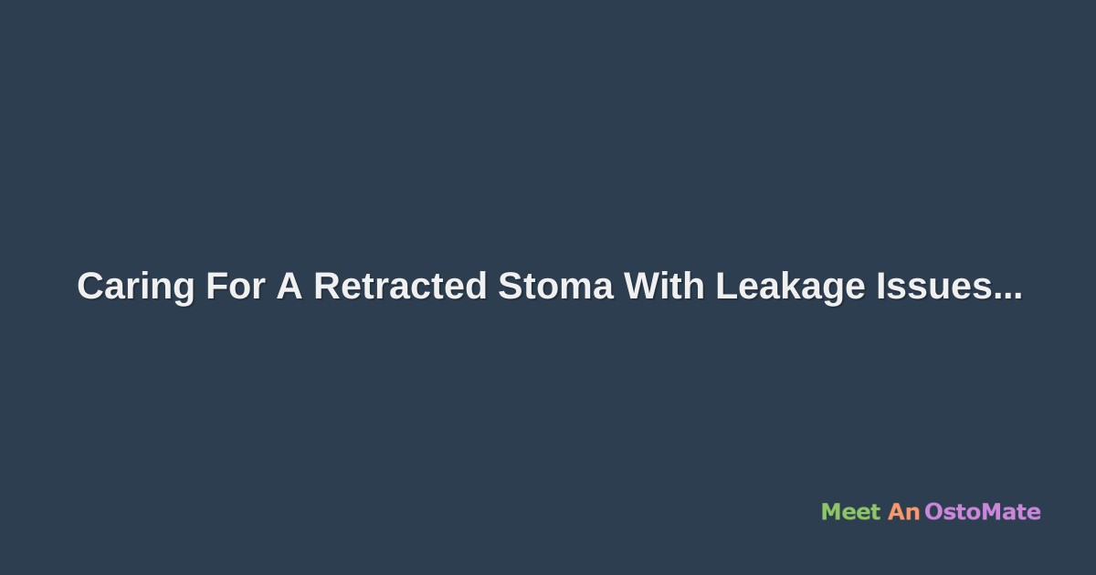 Caring For A Retracted Stoma With Leakage Issues